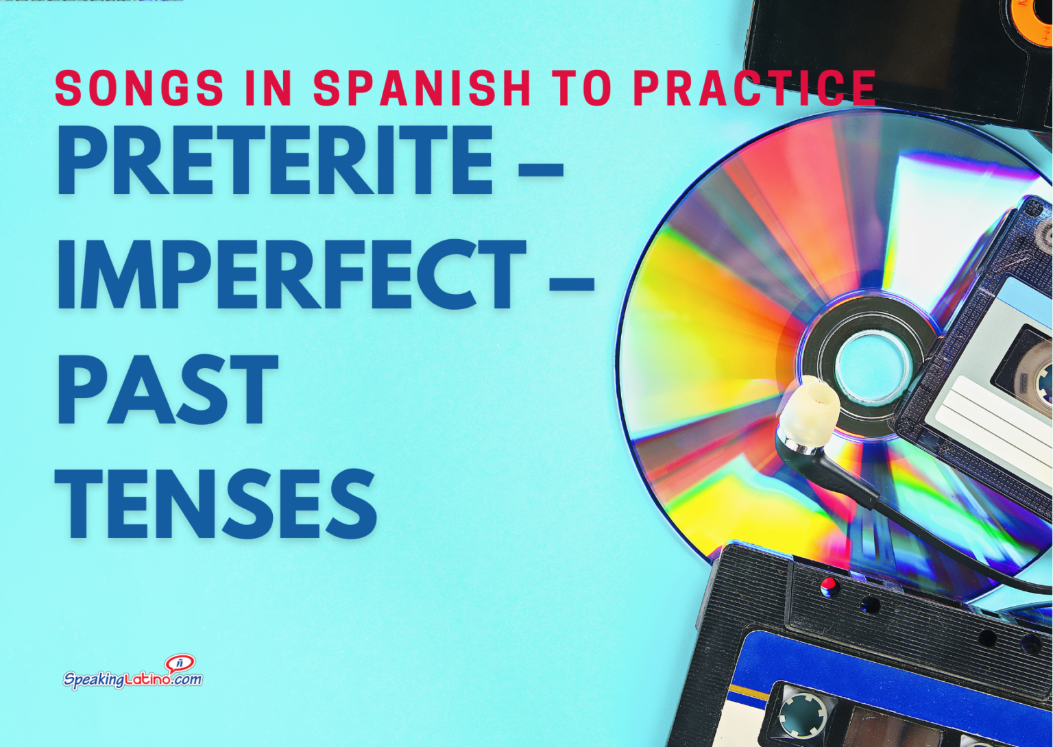 23 Songs in Spanish to Practice Preterite – Imperfect – Past Tenses